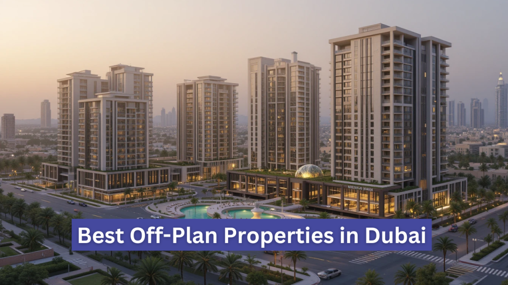 Best Off-Plan Properties in Dubai | Top Investment Opportunities - Triumph Premium Properties